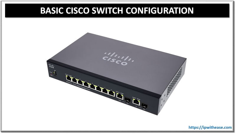 Basic Cisco Switch Configuration Ip With Ease