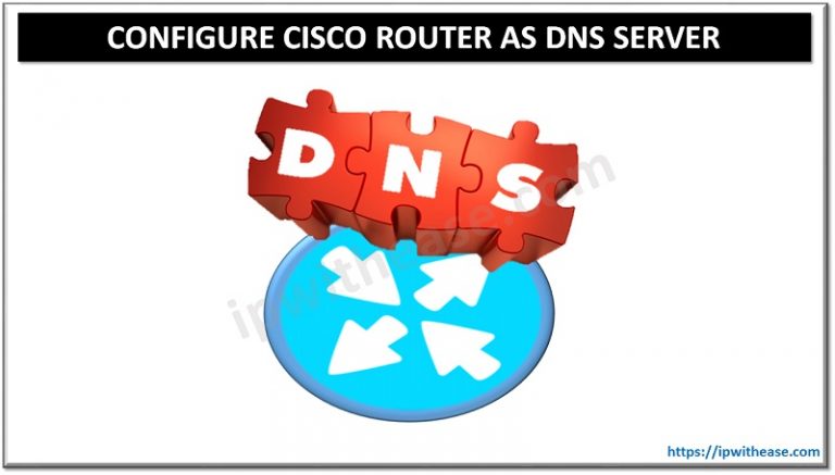 How to Configure Cisco Router as DNS Server - IP With Ease