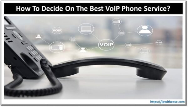 How To Decide On The Best VoIP Phone Service? - IP With Ease