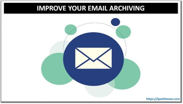 7 Best Practices to Help you Improve Your Email Archiving - IP With Ease