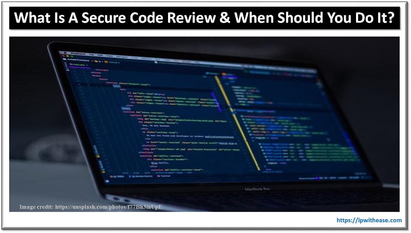 What Is A Secure Code Review And When Should You Do It Ip With Ease