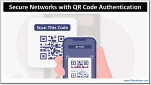 Secure Networks with QR Code Authentication - IP With Ease