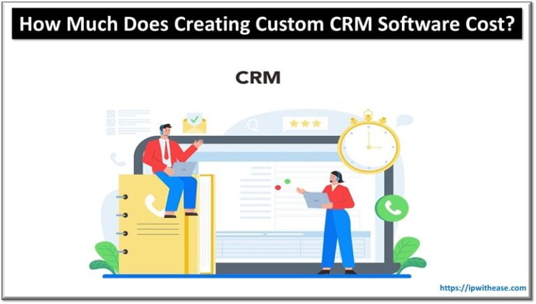 How Much Does Creating Custom CRM Software Cost? - IP With Ease